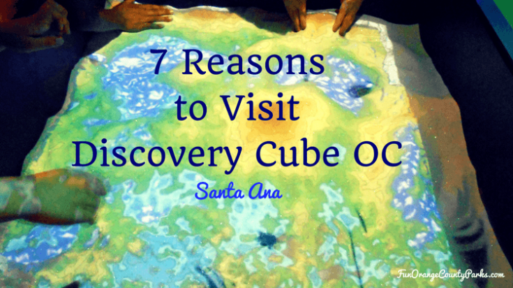 7 Reasons to Visit Discovery Cube OC - Fun Orange County Parks