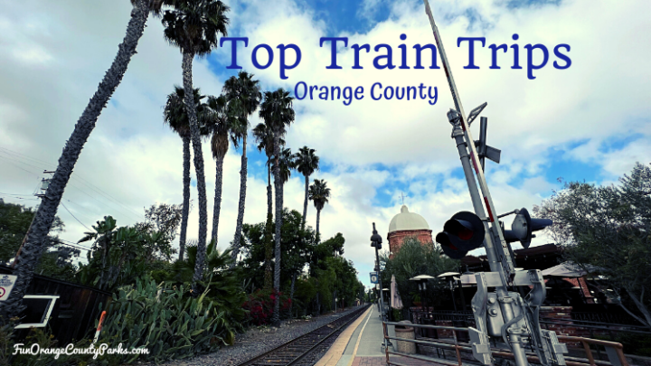 Train Trips for Orange County Locals - Fun Orange County Parks