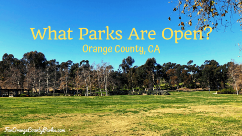 What parks are open in Orange County? - Fun Orange County Parks